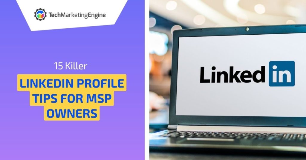 15 Killer LinkedIn Profile Tips for MSP Owners | Tech Marketing Engine