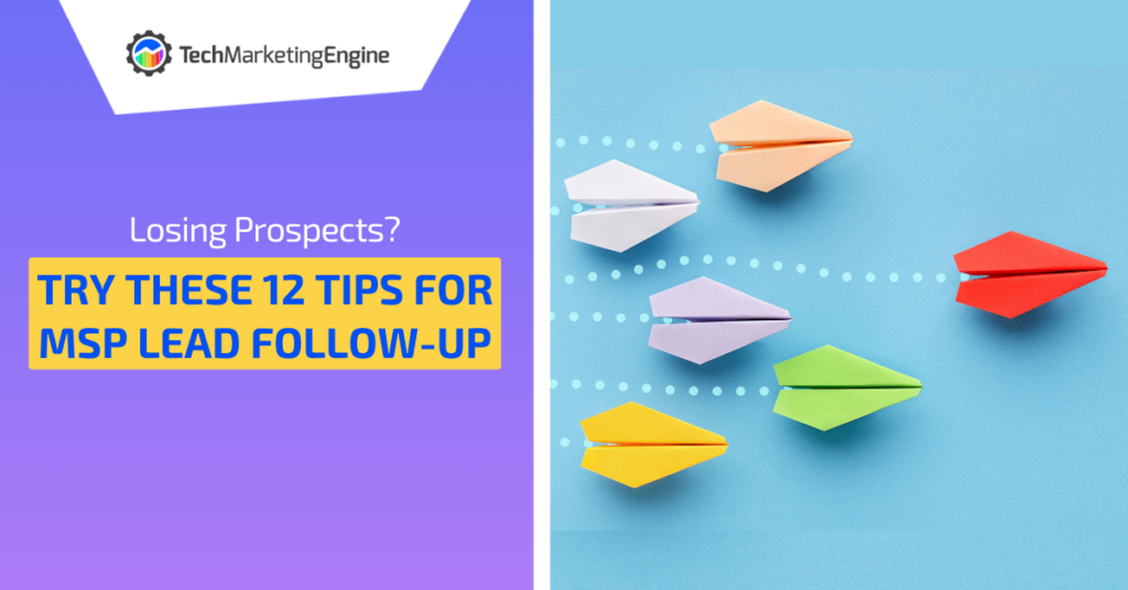 Losing Prospects? Try These 12 Tips for MSP Lead Follow-up | Tech Marketing Engine